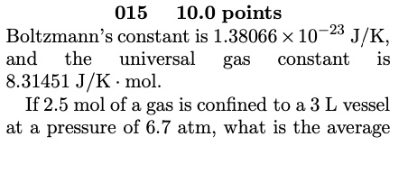 SOLVED: 015 10.0 points Boltzmann's constant is 1.38066 X 10 23 J/K ...
