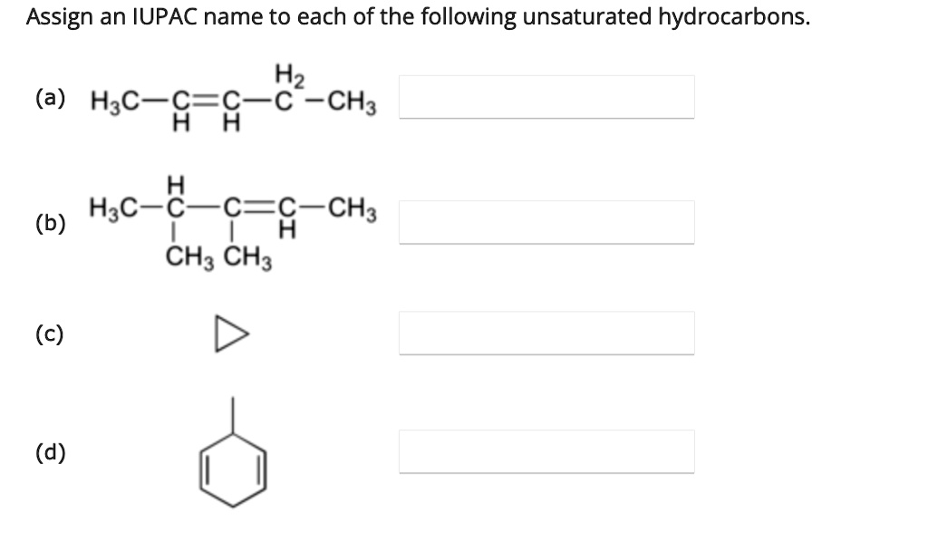 Assign an IUPAC name to each of the following unsaturated hydrocarbons. H2 (a) H3C-C=C-C-CH3 HH ...