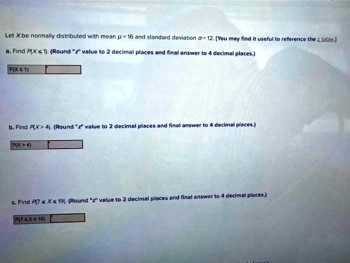Solved Let Xbe Normally Distributed Wilh Mean 16 And Standard Deviation 12 You Moy Find