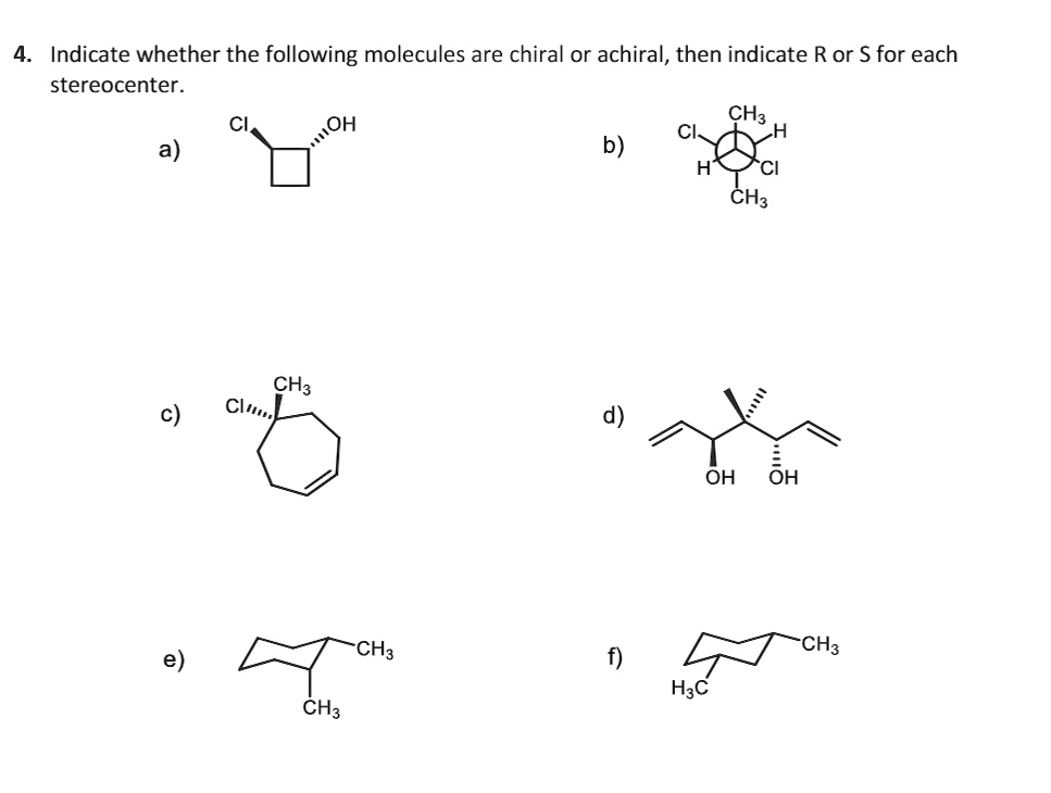 4. Indicate whether the following molecules are chiral or achiral, then indicate R or S for each ...