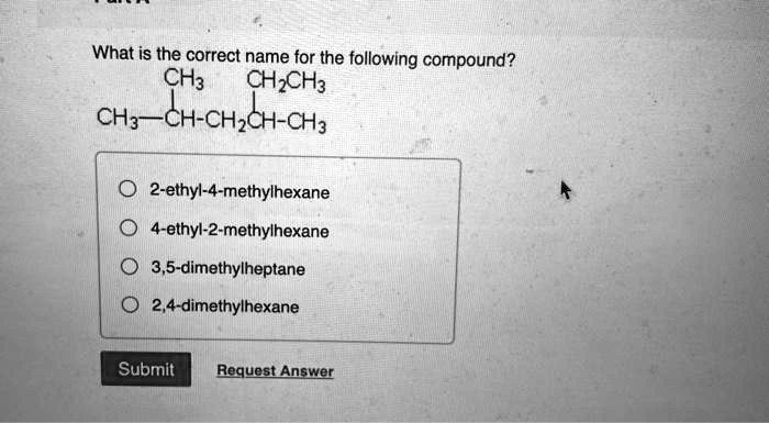 SOLVED: What is the correct name for the following compound? CH3 CHCH3 CH; CH-CHCH-CH3 2-ethyl-4 ...