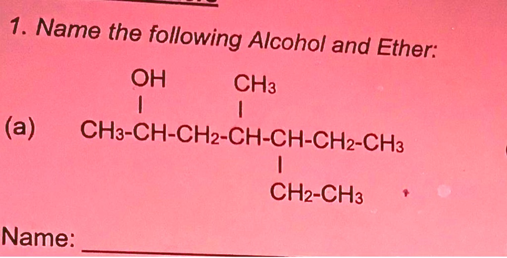 SOLVED: What is the name of the mole 1.Name the following Alcohol and Ether OH CH3 - (a) CH3-CH ...