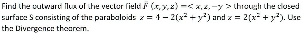 Find the outward flux of the vector field (vecF (x, y, z) = ) through ...