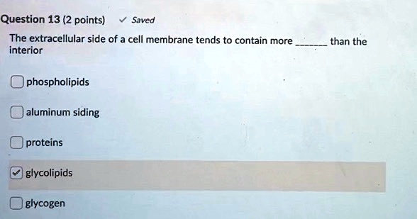 SOLVED: Question 13 (2 points) Saved The extracellular side of a cell ... SOLVED: Question 13 (2 points) Saved The extracellular side of a cell ...