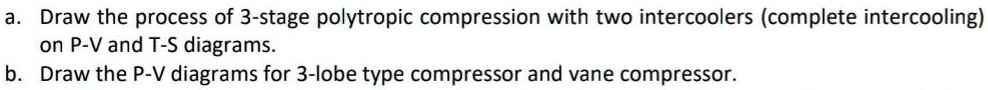 SOLVED: a. Draw the process of 3-stage polytropic compression with two ...