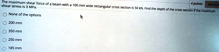 4 points The maximum shear force of a beam with a 100 mm wide ...