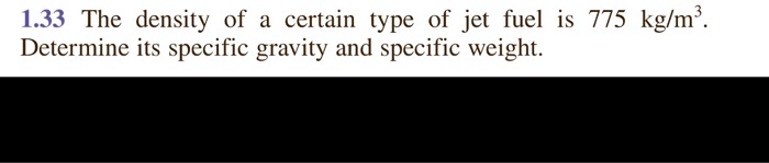1.33 The density of a certain type of jet fuel is 775 kg/m^3. Determine ...