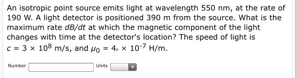 An isotropic point source emits light at wavelength 550 nm, at the rate of 190 W. A light ...