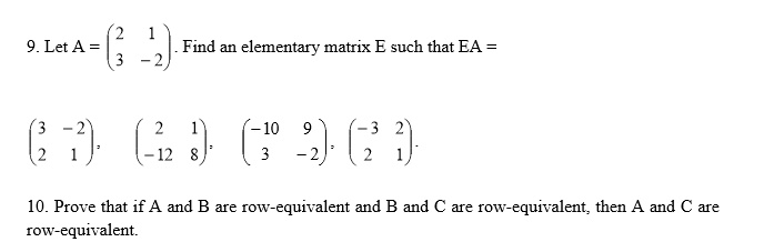 SOLVED: Let A = Find an elementary matrix E such that EA (3) ( (2 %) ( % Prove that if A and B ...