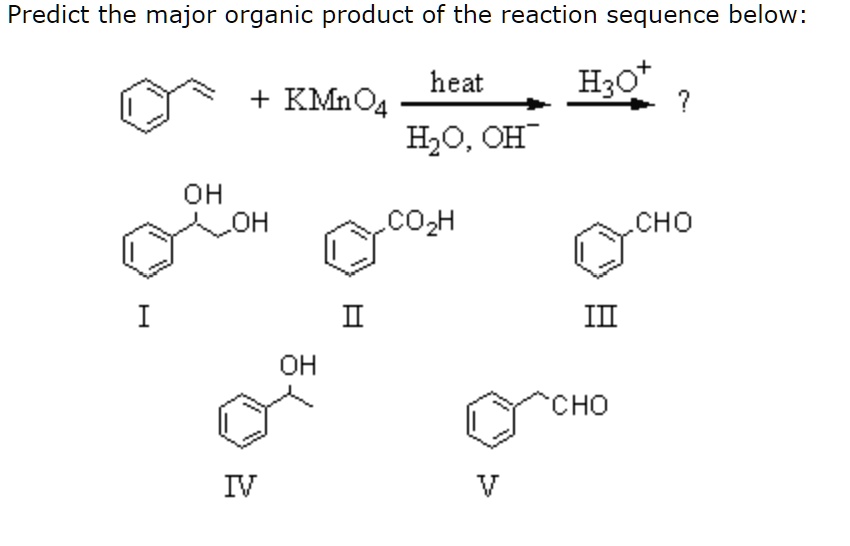 SOLVED:Predict the major organic product of the reaction sequence below: heat Hzot + KMnO4 2 HzO ...