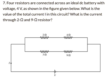 7four resistors are connected across an ideal dc battery with voltage 4 vas shown in the figure ...