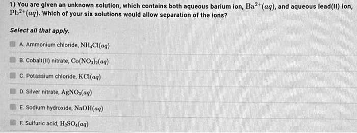SOLVED: You are given an unknown solution which contains both aqueous barium ion Ba2+ (aq) and ...