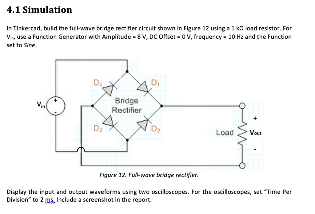 4.1 Simulation In Tinkercad, build the full-wave bridge rectifier circuit shown in Figure 12 ...