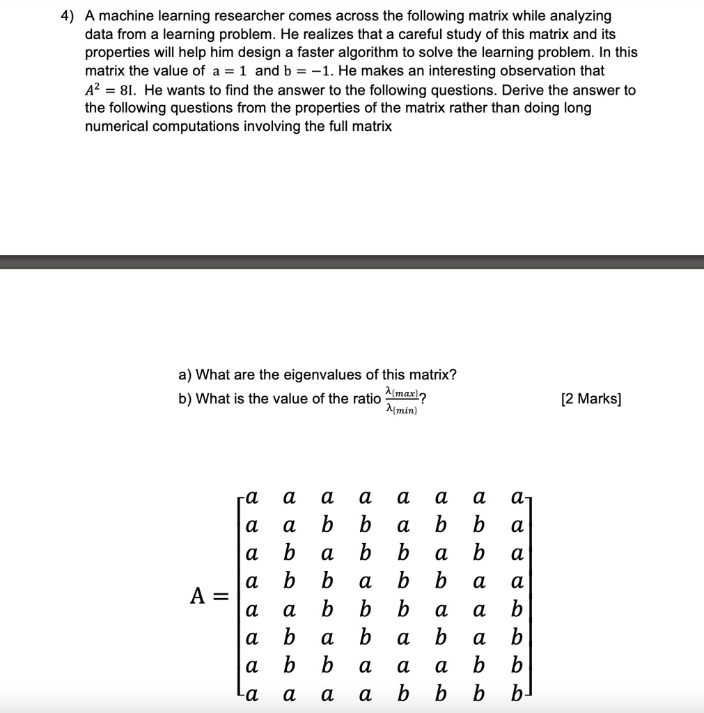 4) A machine learning researcher comes across the following matrix while analyzing data from a ...