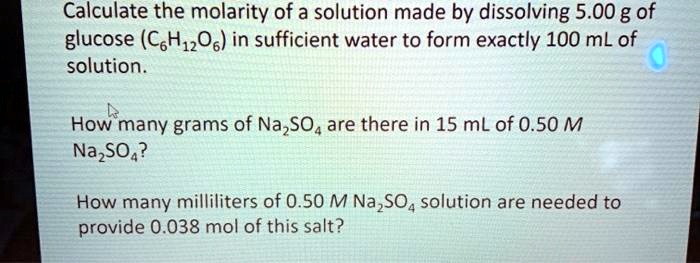 SOLVED: Calculate the molarity of a solution made by dissolving 5.00 g of glucose (C6H12O6) in ...