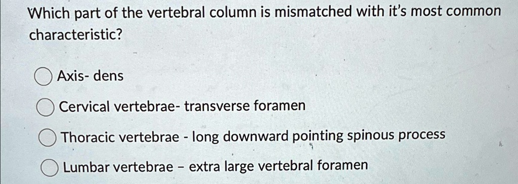 Which part of the vertebral column is mismatched with it's most common ...