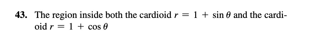 SOLVED: The region inside both the cardioid r = 1 + sin Î¸ and the ...