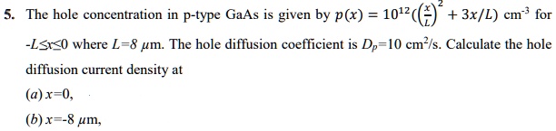 SOLVED: The hole concentration in p-type GaAs is given by p(x) = 1042(1 ...