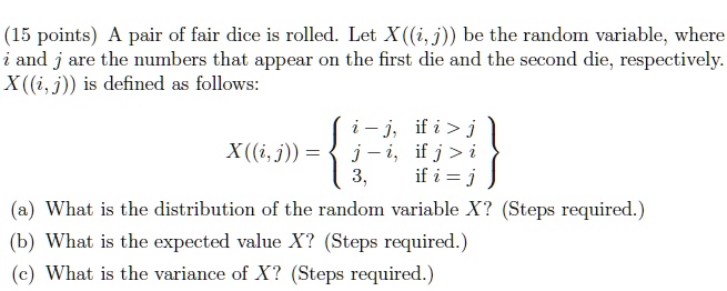 SOLVED: A pair of fair dice is rolled. Let X((i; j)) be the random variable, where i and j are ...