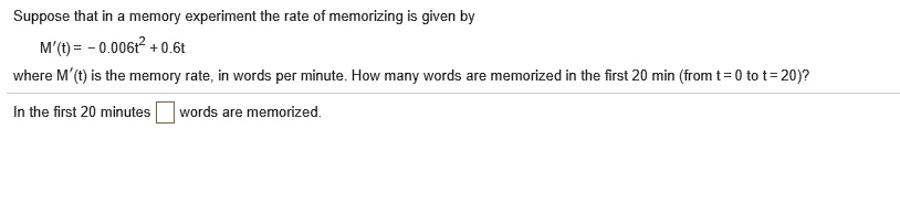 SOLVED: Suppose that in a memory experiment, the rate of memorizing is given by M'(t) = 0.6t ...