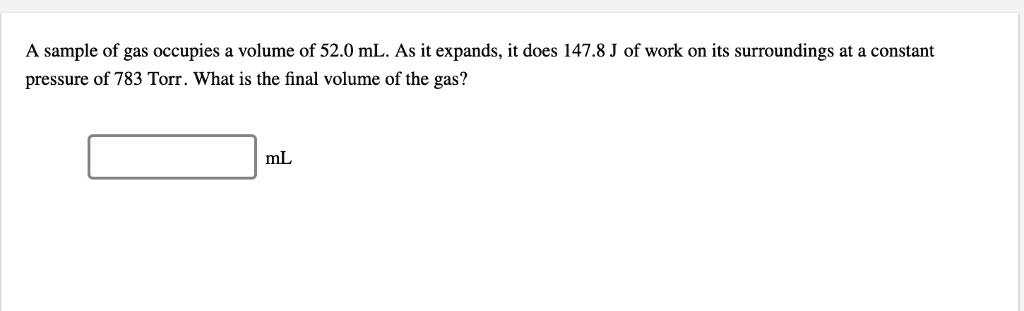 SOLVED: A sample of gas occupies volume of 52.0 mL. As it expands, it does 147.8 J of work on ...