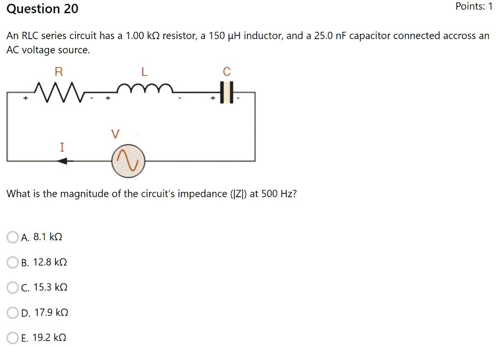 SOLVED: Question 20 Points: 1 An RLC series circuit has a 1.00 kO resistor; a 150 pH inductor ...
