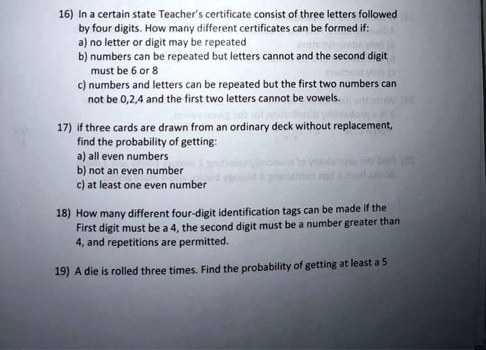 SOLVED: 16) In a certain state, Teacher's certificate consists of three letters followed by four ...