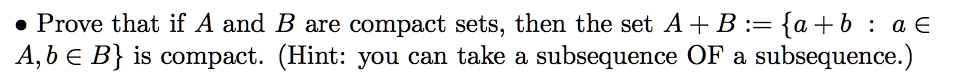 SOLVED: Prove that if A and B are compact sets, then the set A+ B;= {a ...