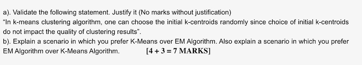 SOLVED: K-Means Clustering a) Validate the following statement. Justify it (No marks without ...