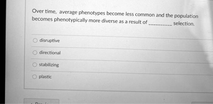 SOLVED: Over time; average phenotypes become less common and the ...