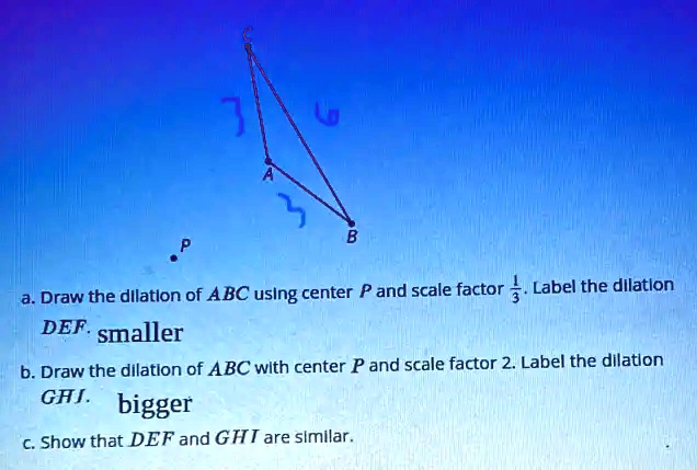 P 3 6 A B a. Draw the dilation of ABC using center P and scale factor (1)/(3). Label the ...