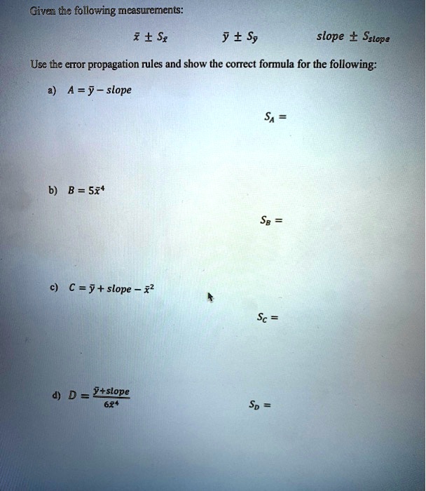 SOLVED:Given the following measurements: { $S y * Sy slope * Sslope Use the etTor propagation ...
