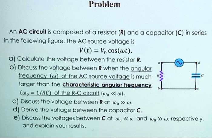 SOLVED: Problem An AC circuit is composed of a resistor (R) and @ capacitor (C) in series in the ...