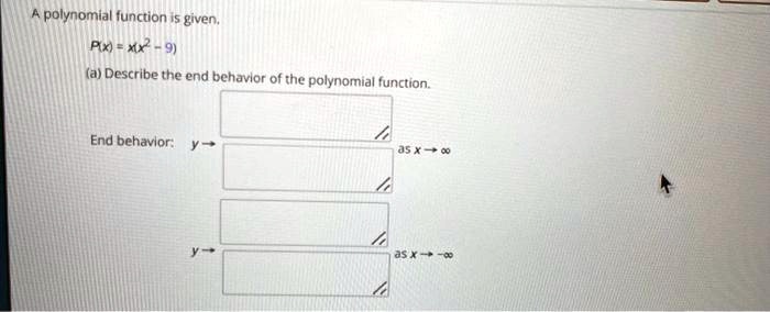 SOLVED: A polynomial function is given by P(x) = 9a. Describe the end ...