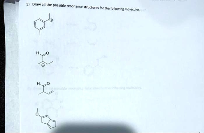 SOLVED: 5) Draw all the possible resonance = structures for the following molecules.