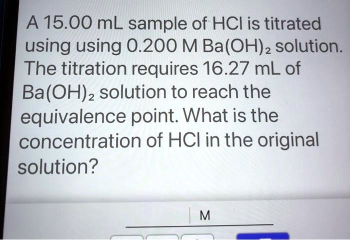 SOLVED: A 15.00 mL sample of HCI is titrated using using 0.200 M Ba(OH)z solution: The titration ...