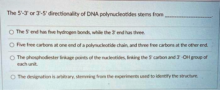 the 5 3 or 3 5 directionality of dna polynucleotides stems from the 5 ...