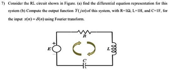 7) Consider the RL circuit shown in Figure. (a) find the differential equation representation ...