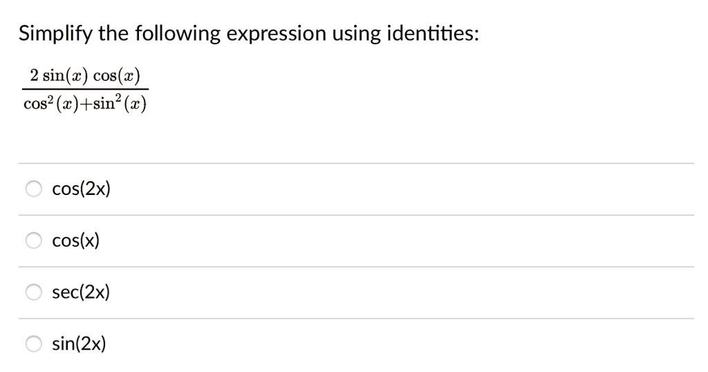 SOLVED: Simplify the following expression using identities: 2 sin(x) cos(x) cos2(x)+sin2(x) cos ...