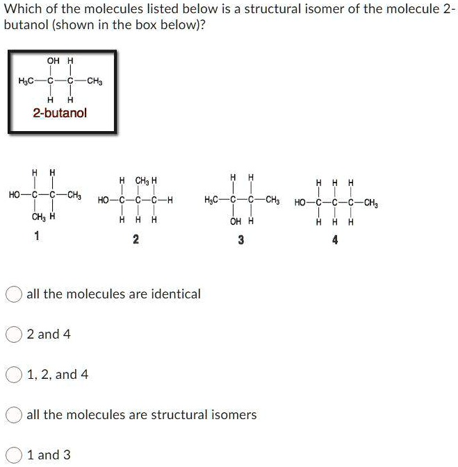SOLVED: Which of the molecules listed below is a structural isomer of ...