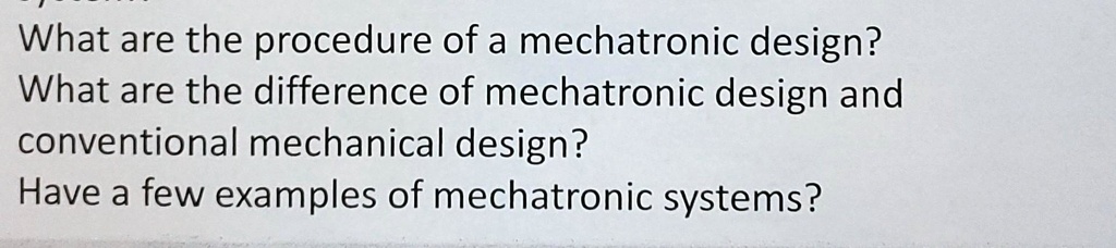 SOLVED: What are the procedures of a mechatronic design? What are the ...