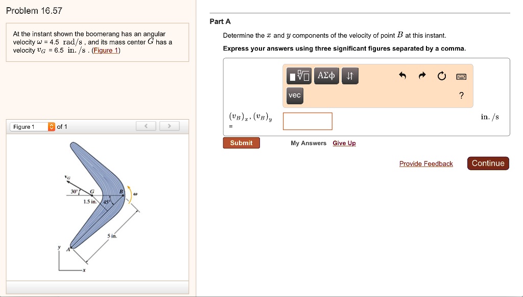 Problem 16.57 At the instant shown the boomerang has an angular velocity ω = 4.5 rad/s, and its ...