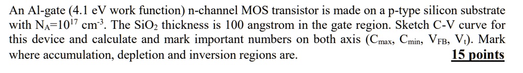 SOLVED: An Al-gate (4.1 eV work function) n-channel MOS transistor is ...