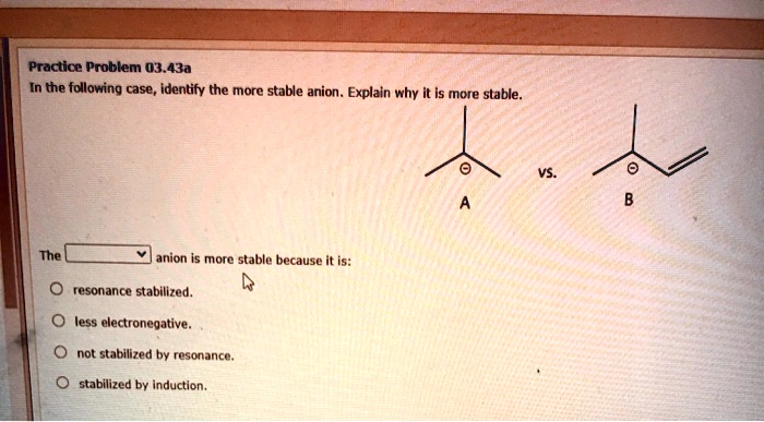 practice problem 0343a in the following case identify the more stable anion explain why it is ...