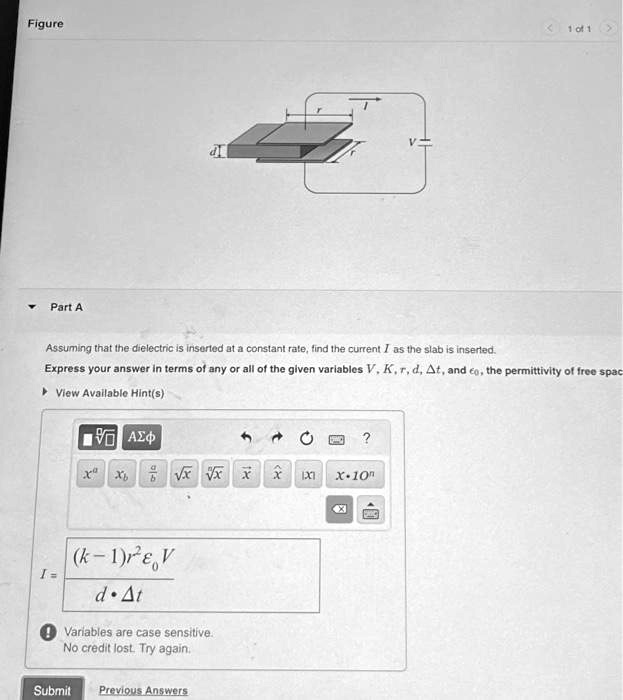 Figure Part A Assuming that the dielectric is inserted at a constant rate, find the current I as ...