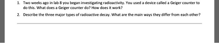 SOLVED: Two weeks ago in lab 8 you began investigating radioactivity ...