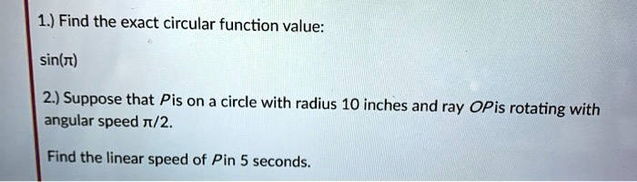 SOLVED: 1) Find the exact circular function value: sin(n) 2) Suppose ...
