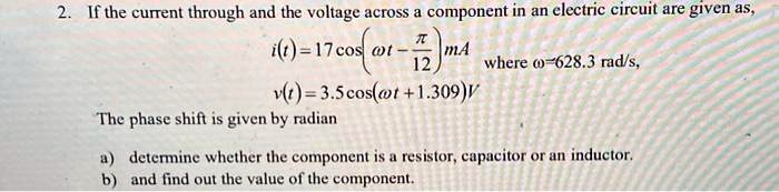 SOLVED: 2. If the current through and the voltage across a component in an electric circuit are ...