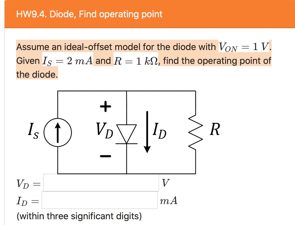 HW9.4. Diode, Find operating point Assume an ideal-offset model for the diode with VON = 1 V ...