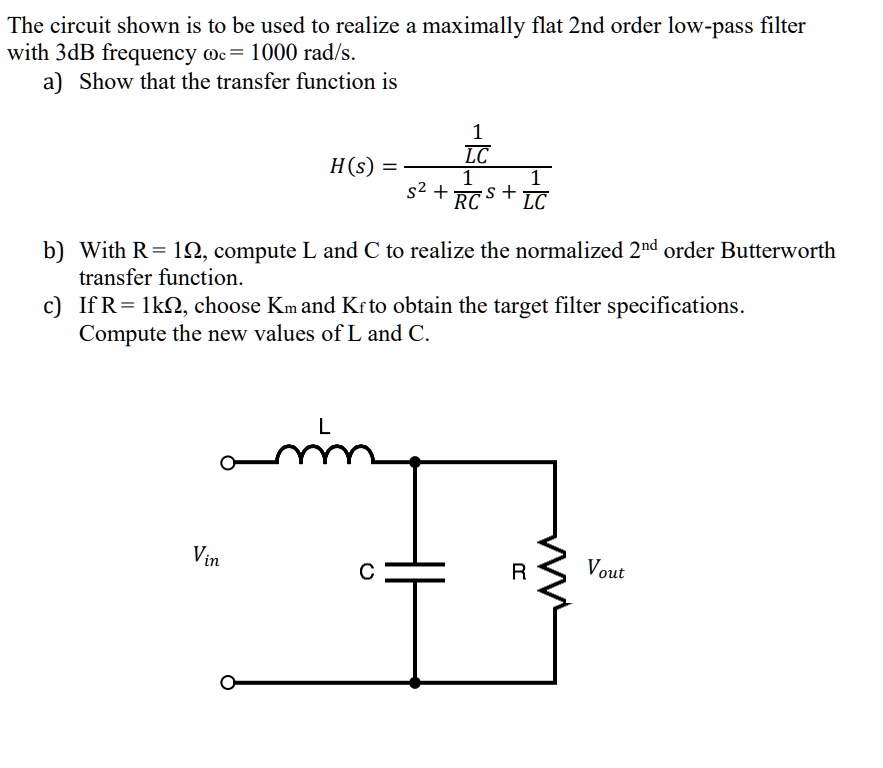 The circuit shown is to be used to realize a maximally flat 2nd order low-pass filter with 3dB ...